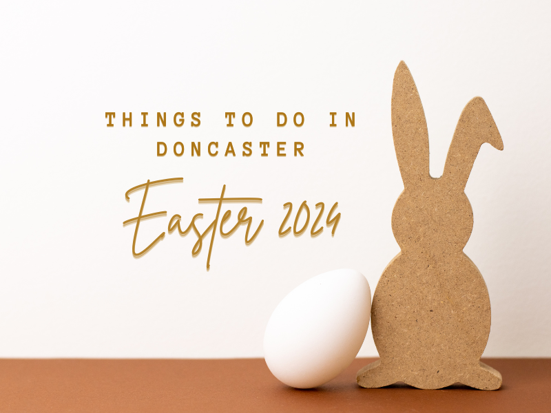 Things to do in Doncaster over Easter - Albemarle Homes
